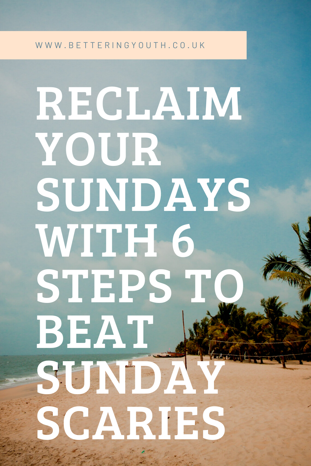 How to Beat the Sunday Scaries in 6 Simple Steps - Bettering Youth