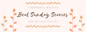 How to Beat the Sunday Scaries in 6 Simple Steps - Bettering Youth
