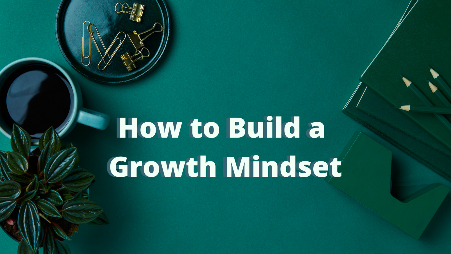 Revealed: How to Build a Growth Mindset and Succeed More - Bettering Youth
